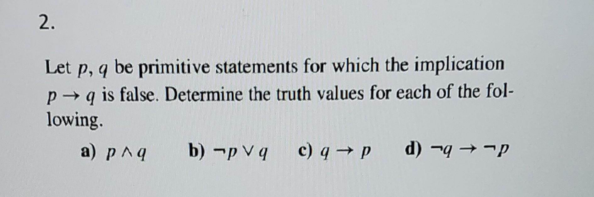 Solved Let p,q be primitive statements for which the | Chegg.com