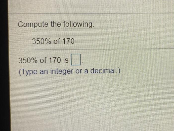 Solved Compute the following. 350% of 170 350% of 170 is | Chegg.com