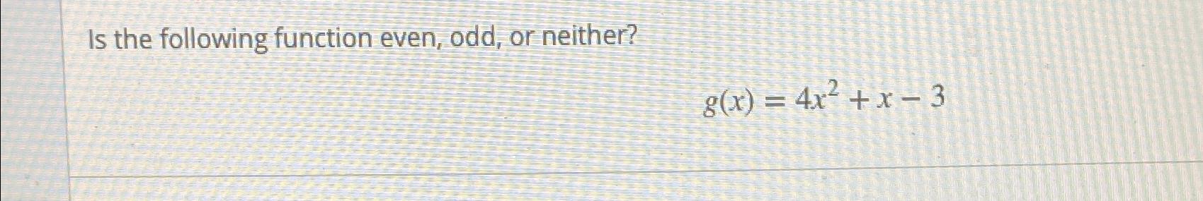 Solved Is the following function even, odd, or | Chegg.com