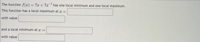 Solved The function f(x)=7x+7x−1 has one local minimum and | Chegg.com