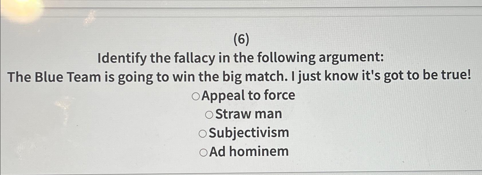 Solved (6)Identify the fallacy in the following argument:The | Chegg.com