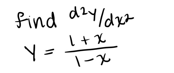 Solved find d2y/dx2 y=1−x1+x | Chegg.com