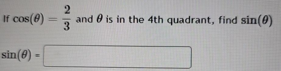 Solved If cos(θ)=23 ﻿and θ ﻿is in the 4 ﻿th quadrant, find | Chegg.com
