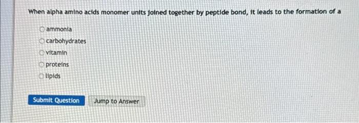 Solved When alpha amino acids monomer units joined together | Chegg.com