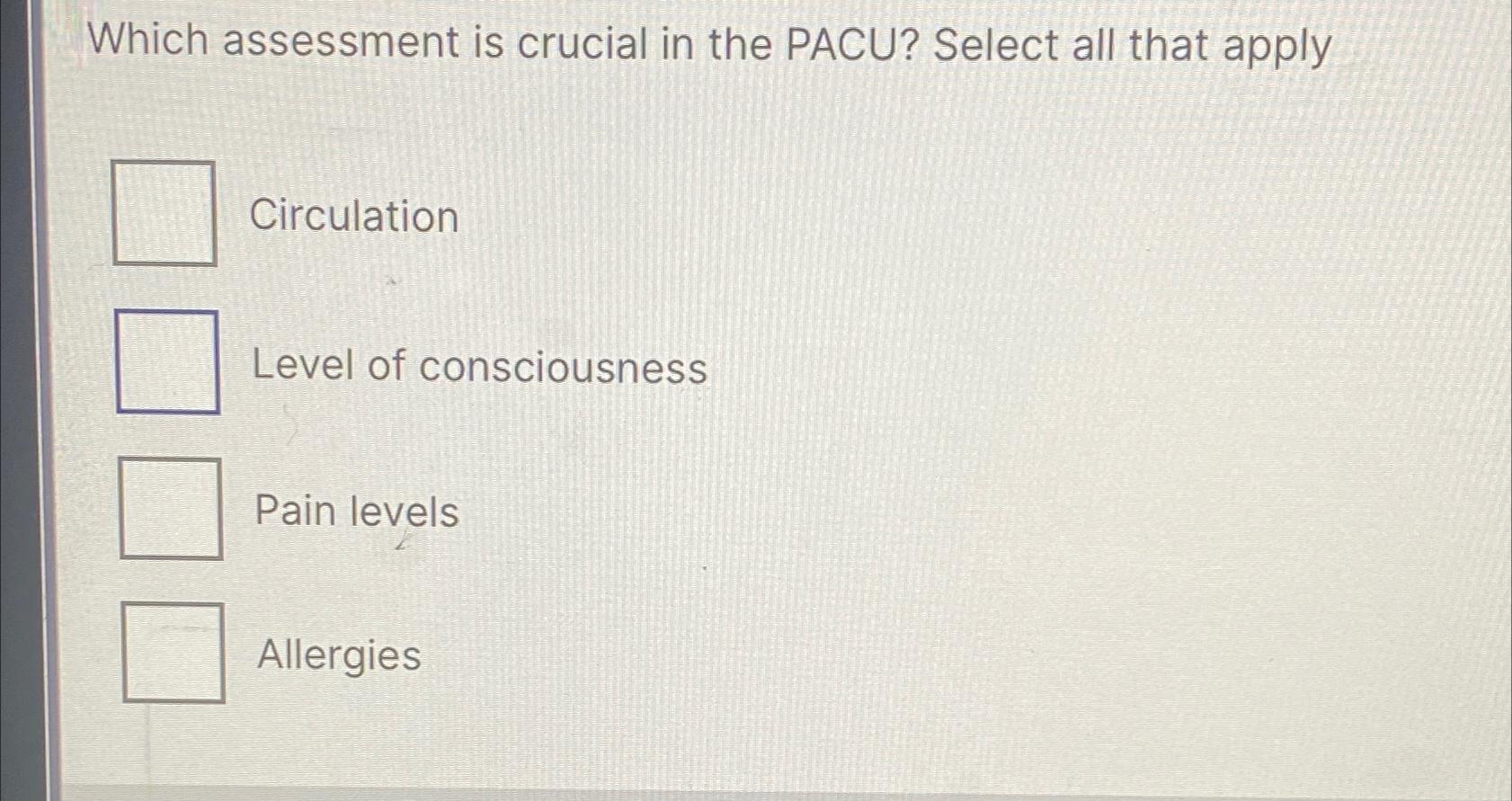 Solved Which assessment is crucial in the PACU? Select all | Chegg.com