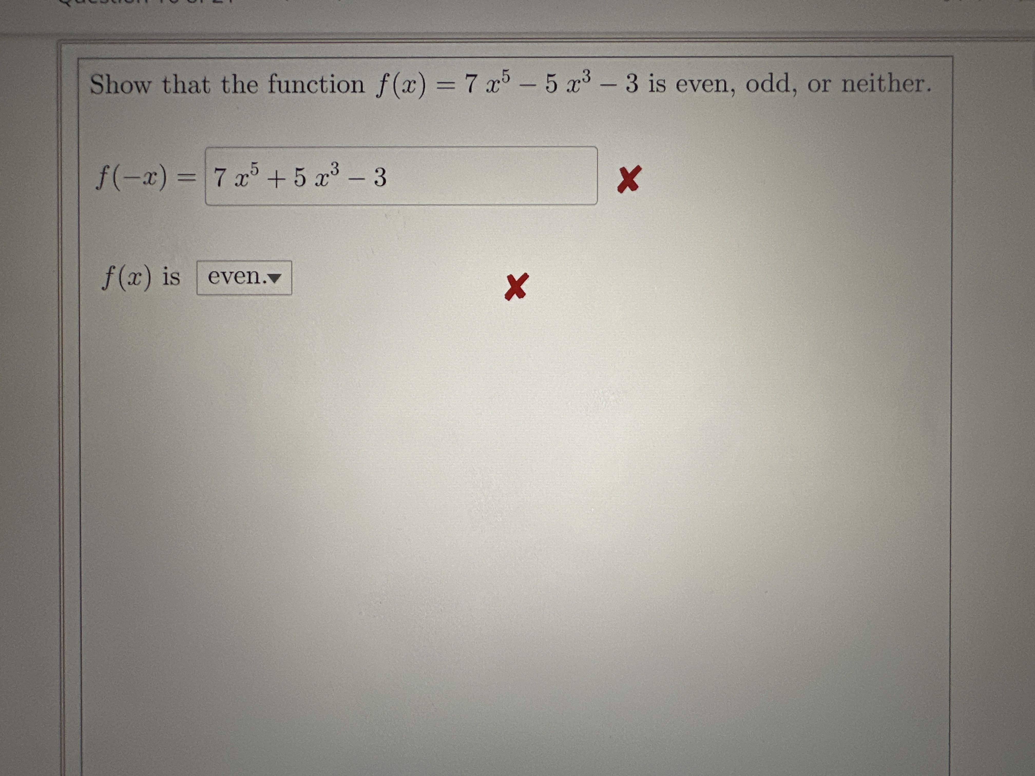 Solved Show that the function f(x)=7x5-5x3-3 ﻿is even, odd, | Chegg.com