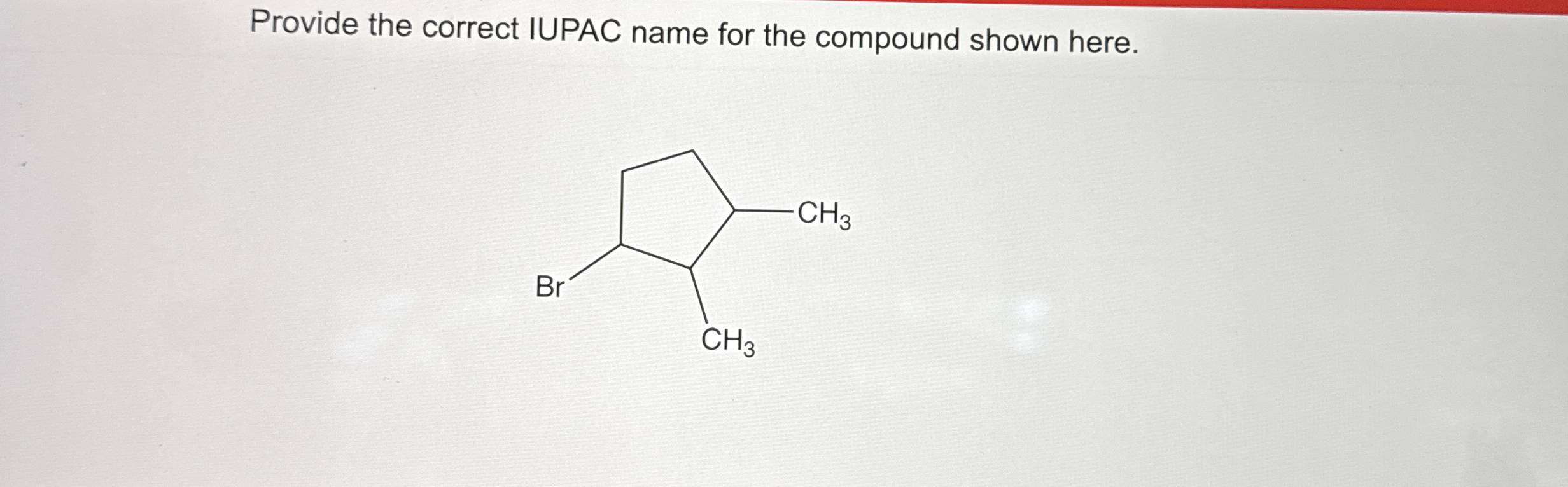 Solved Provide the correct IUPAC name for the compound shown | Chegg.com