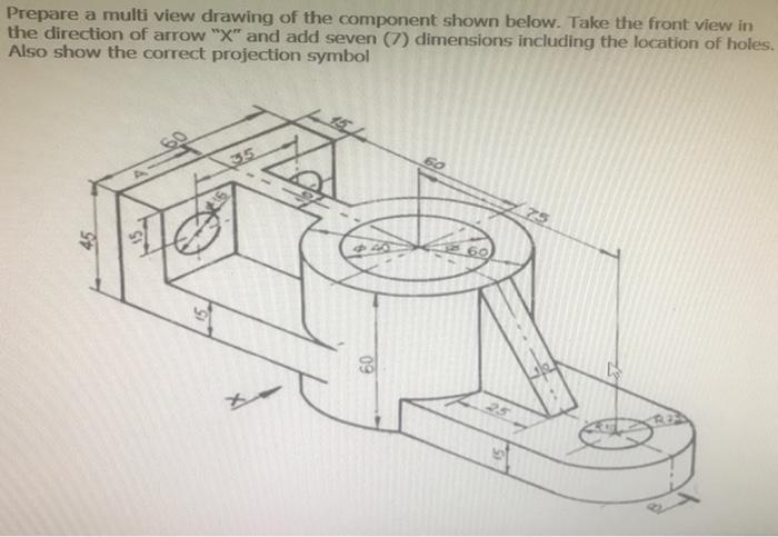 Solved Prepare a multi view drawing of the component shown | Chegg.com