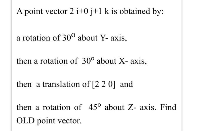 Solved A point vector 2 i+0j+1 k is obtained by: a rotation | Chegg.com