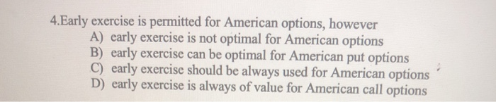 Solved 4.Early exercise is permitted for American options, | Chegg.com