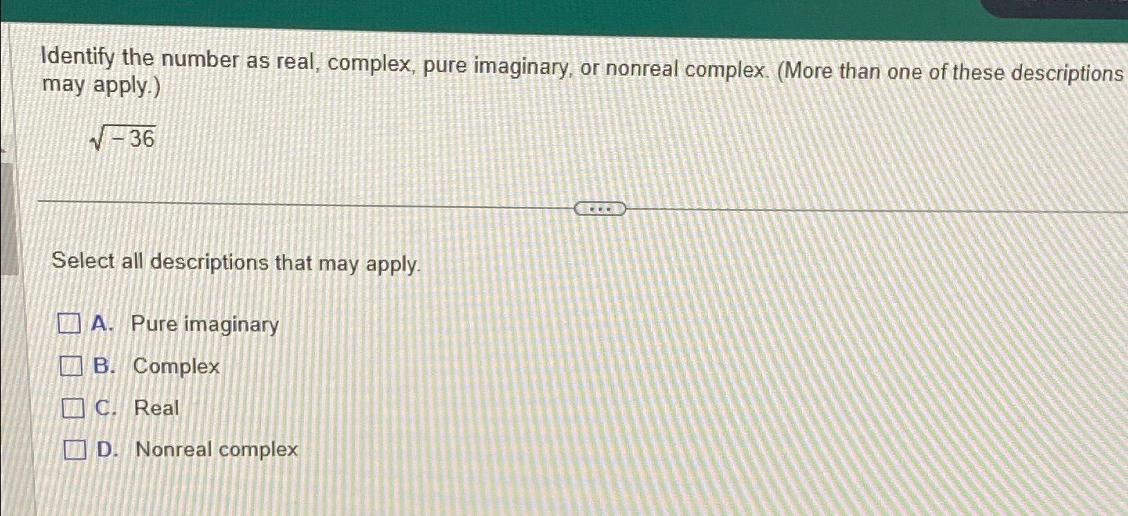 Solved Identify the number as real, complex, pure imaginary, | Chegg.com