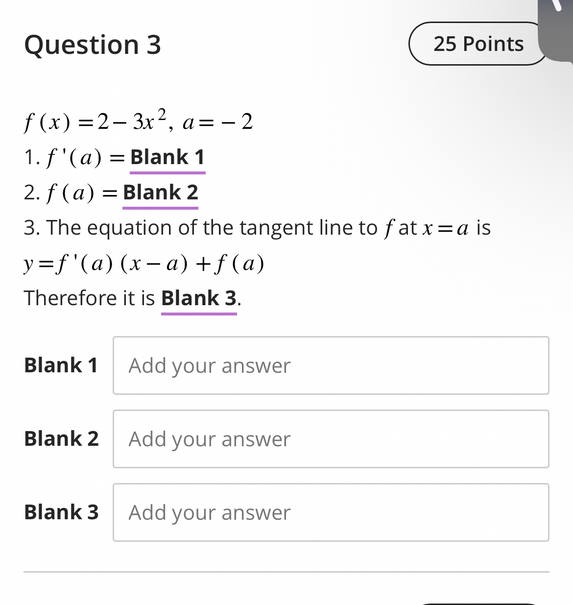 Solved Question 325 ﻿Pointsf(x)=2-3x2,a=-2f'(a)= ﻿Blank | Chegg.com