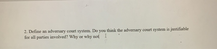 Solved 2. Define an adversary court system. Do you think the | Chegg.com