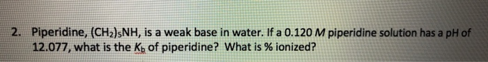 Solved 2. Piperidine, (CH2)sNH, is a weak base in water. If | Chegg.com