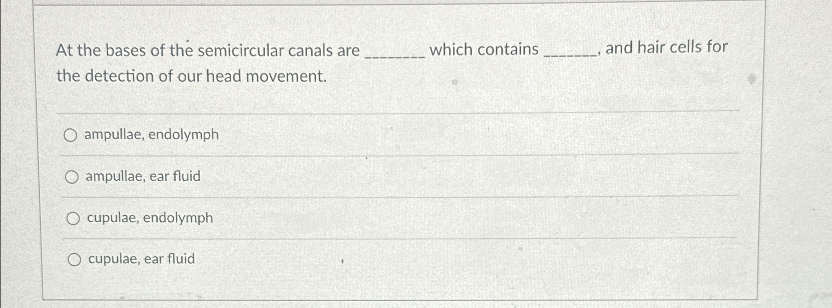 Solved At the bases of the semicircular canals are _________ | Chegg.com