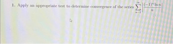 Solved 1. Apply an appropriate test to determine convergence | Chegg.com