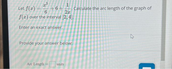 Solved Let f(x)=6x3+6+2x1. Calculate the arc length of the | Chegg.com