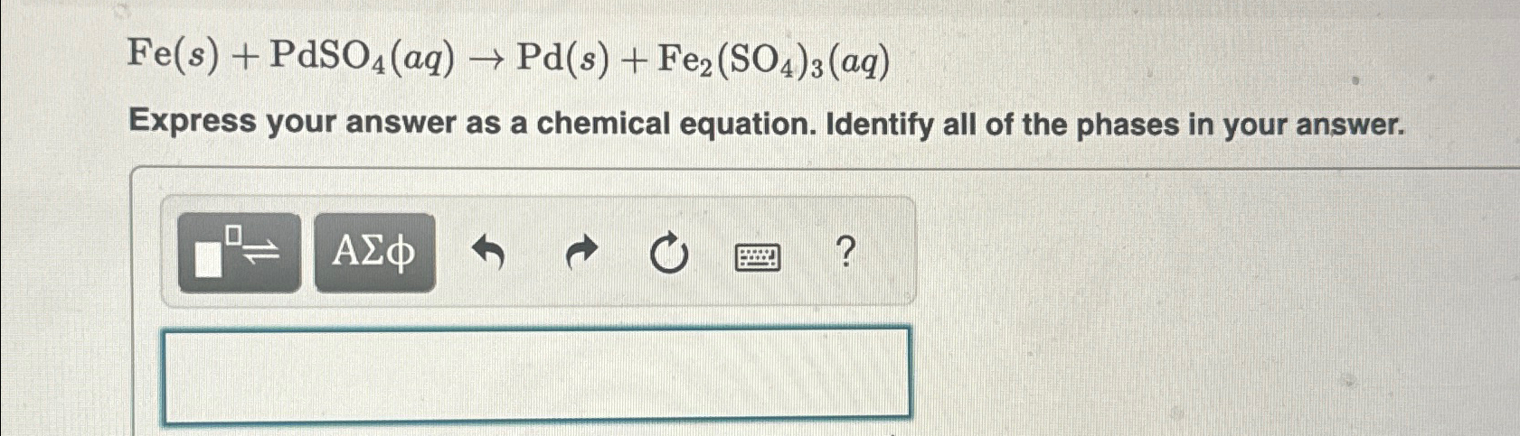 Solved Fe(s)+PdSO4(aq)→Pd(s)+Fe2(SO4)3(aq)Express your | Chegg.com