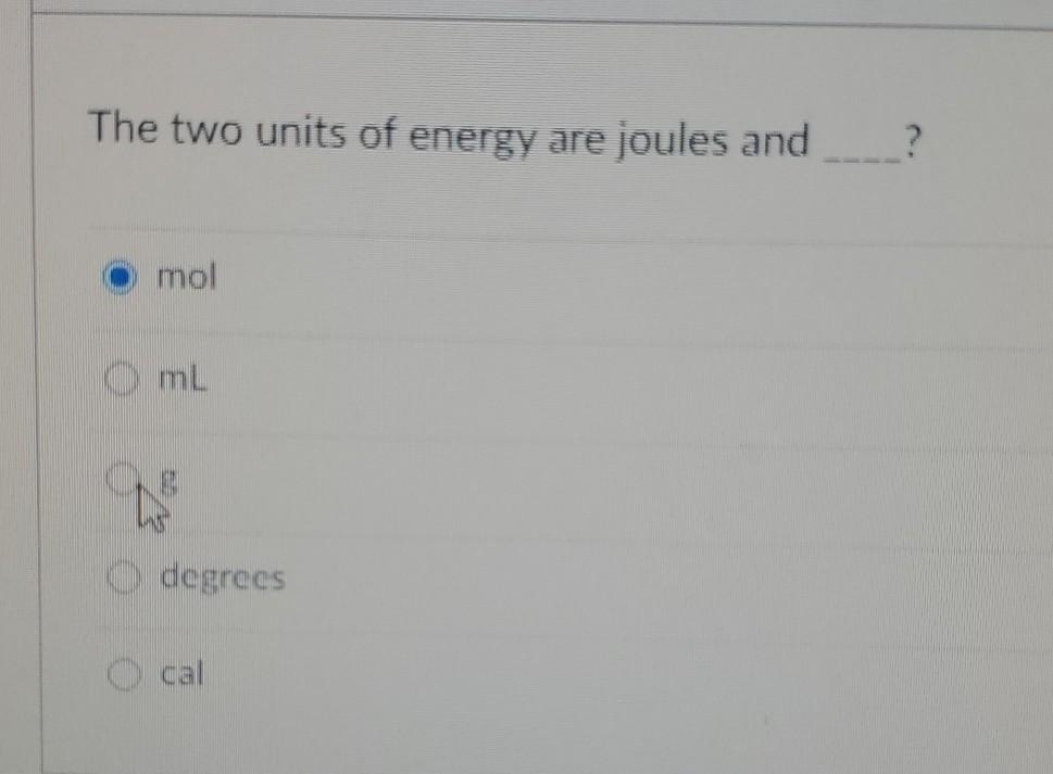 Solved The two units of energy are joules and ? mol ml ou | Chegg.com