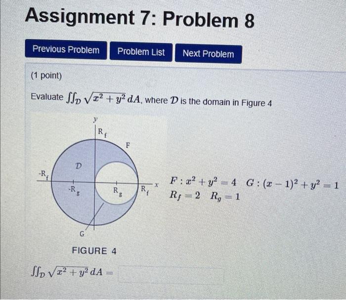 Solved Assignment 7: Problem 8 (1 point) Evaluate ∬Dx2+y2dA, | Chegg.com