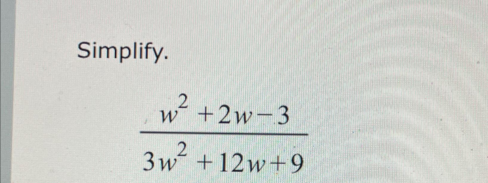 Solved Simplify.w2+2w-33w2+12w+9 | Chegg.com