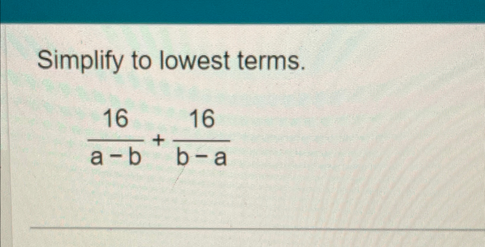 Solved Simplify to lowest terms.16a-b+16b-a | Chegg.com