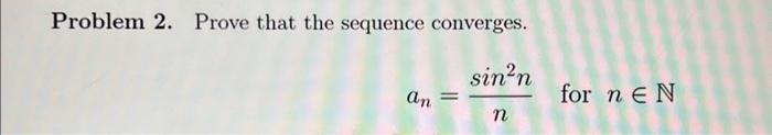Solved Problem 2. Prove that the sequence converges. | Chegg.com