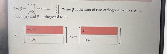 Solved Let y=[0−5] and u=[−3−2]. Write y as the sum of two | Chegg.com