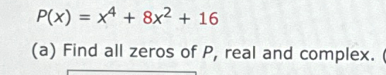 Solved P(x)=x4+8x2+16(a) ﻿Find all zeros of P, ﻿real and | Chegg.com
