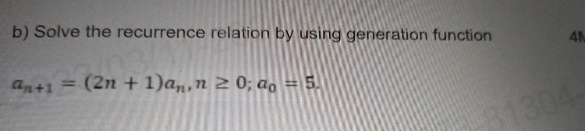 Solved b) Solve the recurrence relation by using generation | Chegg.com