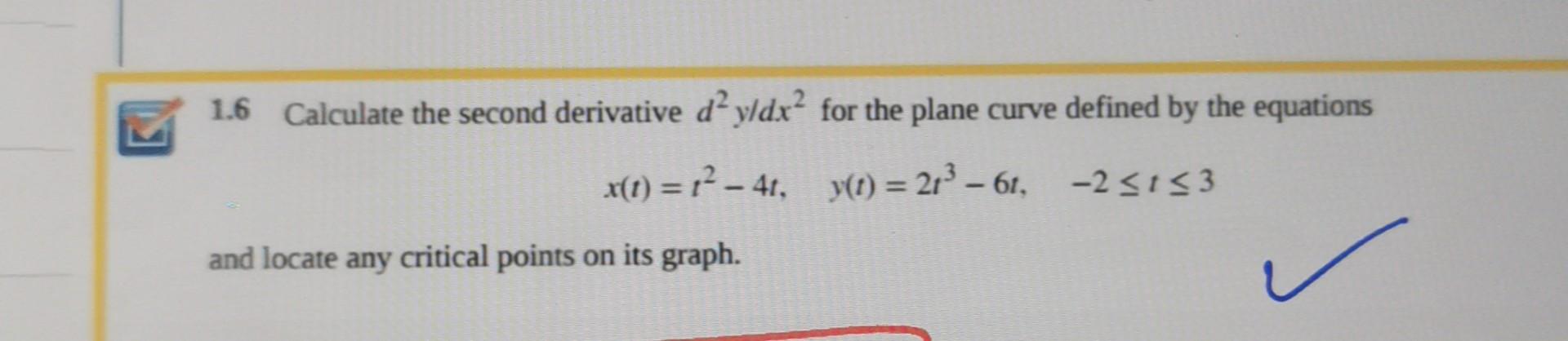 Solved 1.6 Calculate the second derivative d2y/dx2 for the | Chegg.com