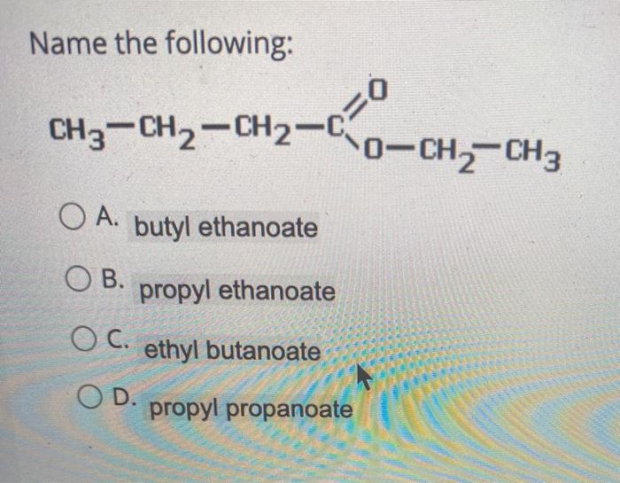 Solved Name the following: CH3 -CH 2 -CH2-CO-CH2-CH3 O A. | Chegg.com
