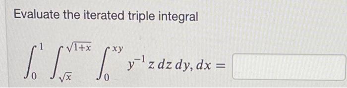 Solved Evaluate the iterated triple integral | Chegg.com