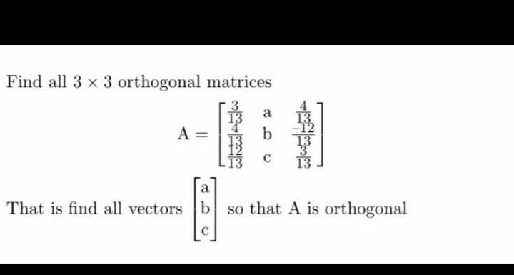Solved Find all 3 x 3 orthogonal matrices 13 a A = b 13 с 13 | Chegg.com