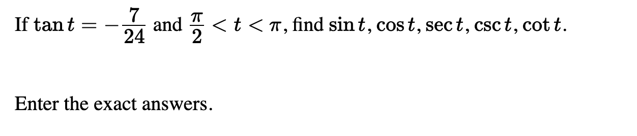 Solved If tant=-724 ﻿and sint,cost,sect,csct,cottπ2, ﻿find | Chegg.com