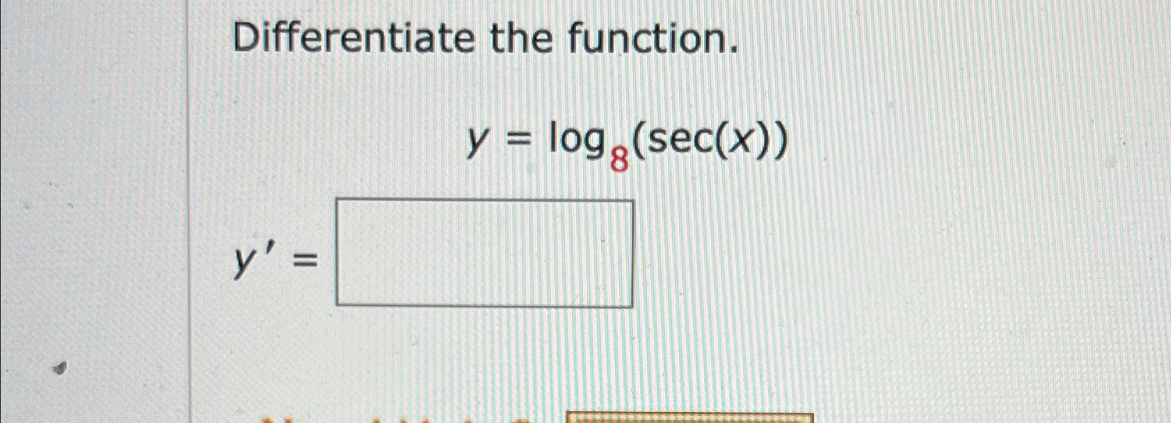 Solved Differentiate the function.y=log8(sec(x))y'= | Chegg.com