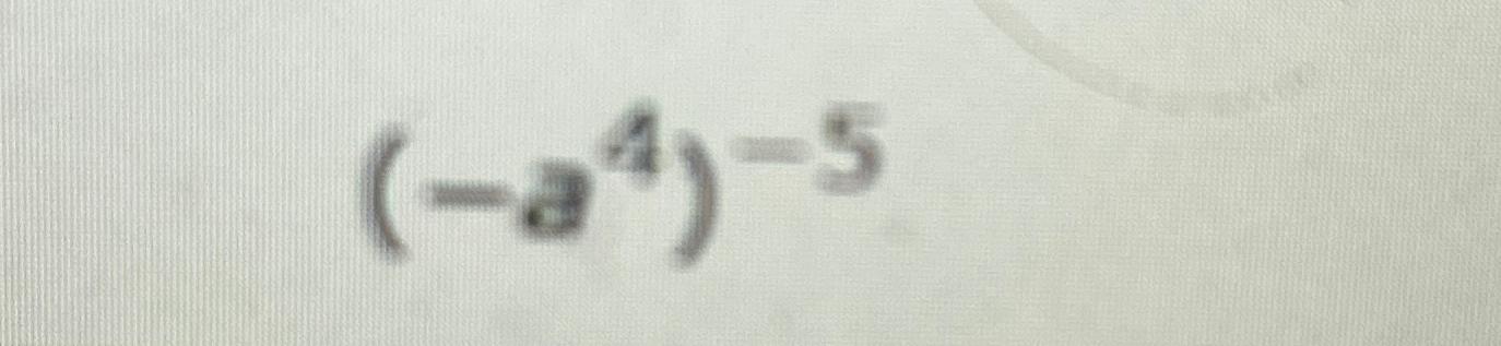 Solved (-a4)-5 | Chegg.com