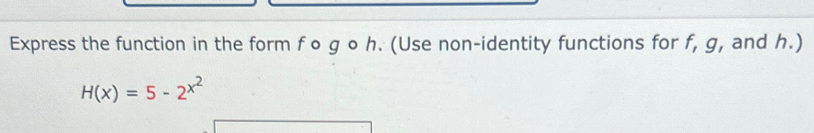 Solved Express the function in the form f@g@h. (Use | Chegg.com