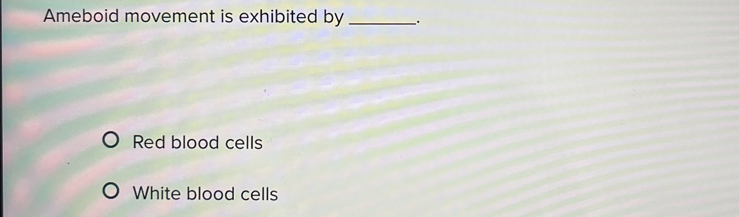 Solved Ameboid movement is exhibited byRed blood cellsWhite | Chegg.com
