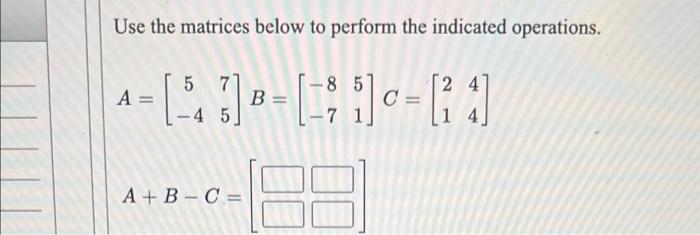 Solved Use the matrices below to perform matrix | Chegg.com