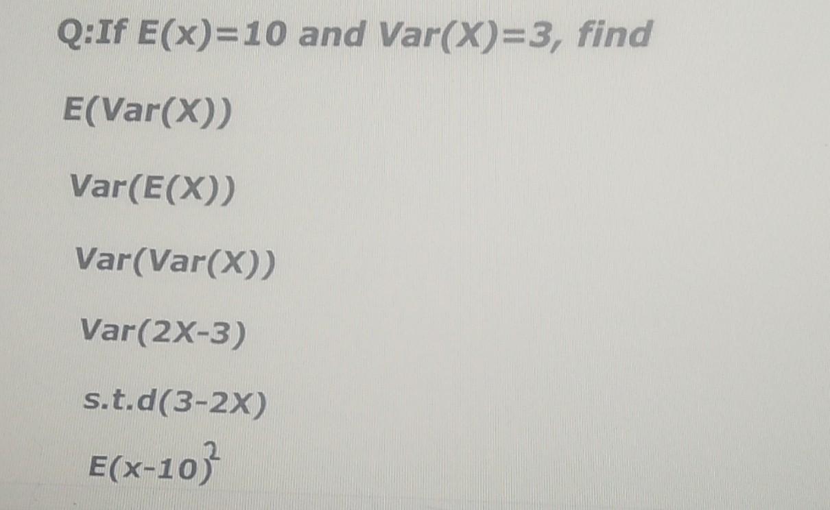 Solved Q:If E(x)=10 and Var(X)=3, find | Chegg.com