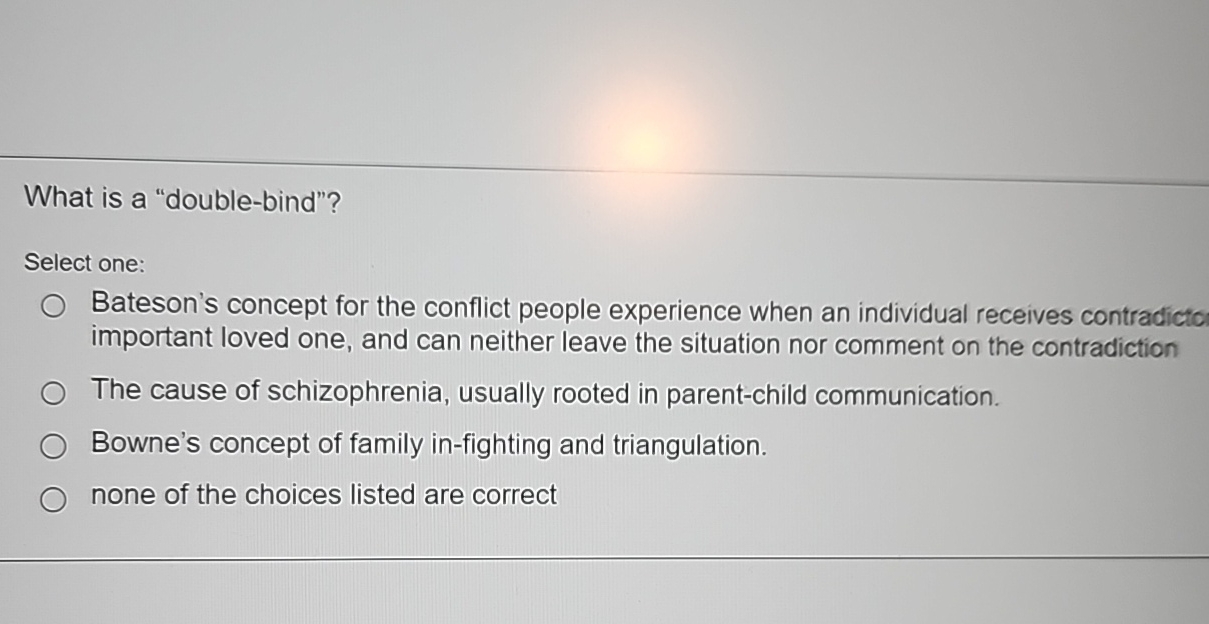 Solved What is a "double-bind"?Select one:Bateson's concept | Chegg.com