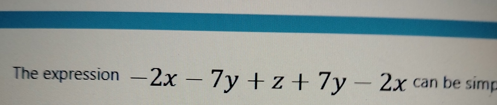 Solved The expression -2x-7y+z+7y-2x ﻿can be simp | Chegg.com