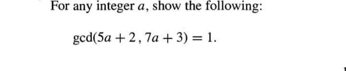 Solved For any integer a, show the following: ged(5a + 2,7a | Chegg.com