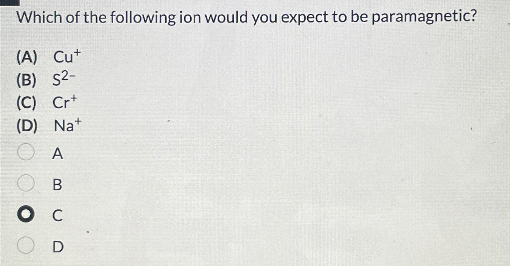 Solved Which of the following ion would you expect to be | Chegg.com