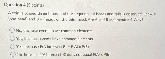 Solved Question 4 (5 points) A coin is tossed three times, | Chegg.com