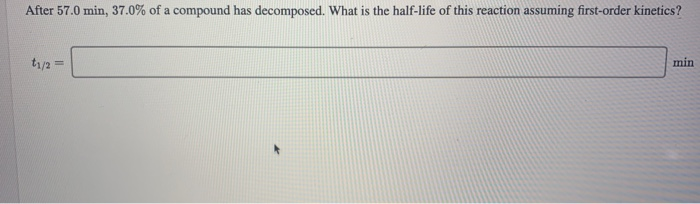Solved After 57.0 min, 37.0% of a compound has decomposed. | Chegg.com