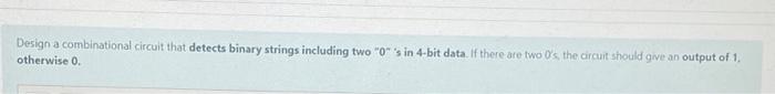 Solved Design A Combinational Circuit That Detects Binary 
