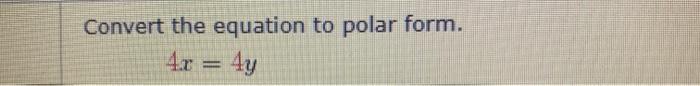 Solved Convert the equation to polar form. | Chegg.com