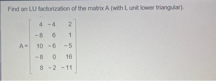 Solved Find an LU factorization of the matrix A (with L unit | Chegg.com